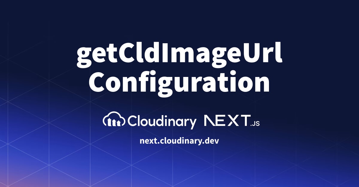 getCldImageUrl Configuration - Next Cloudinary